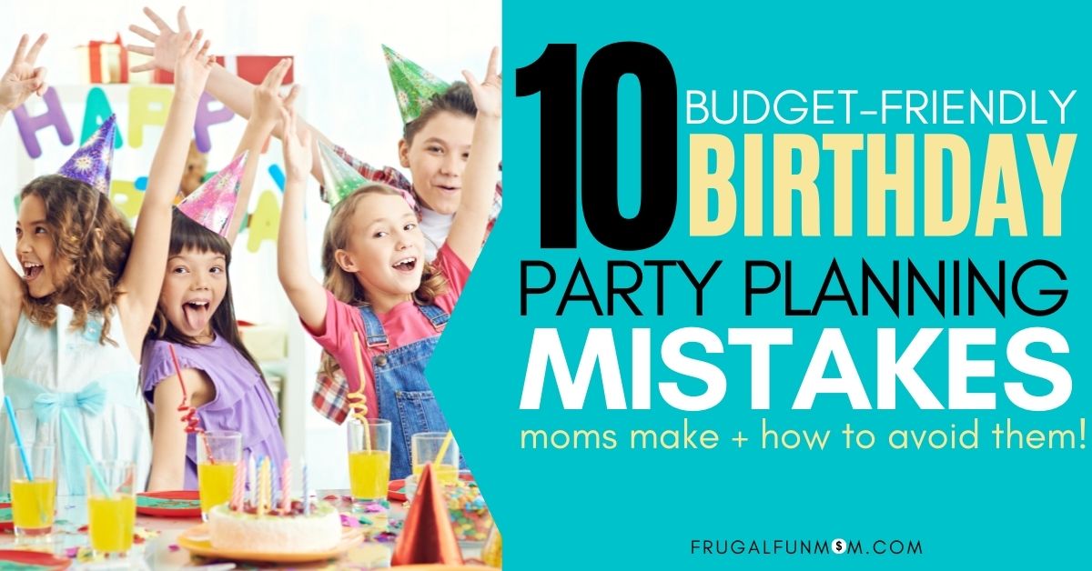 10 Budget Birthday Party Mistakes Moms Make - FAB Party Planning Mom