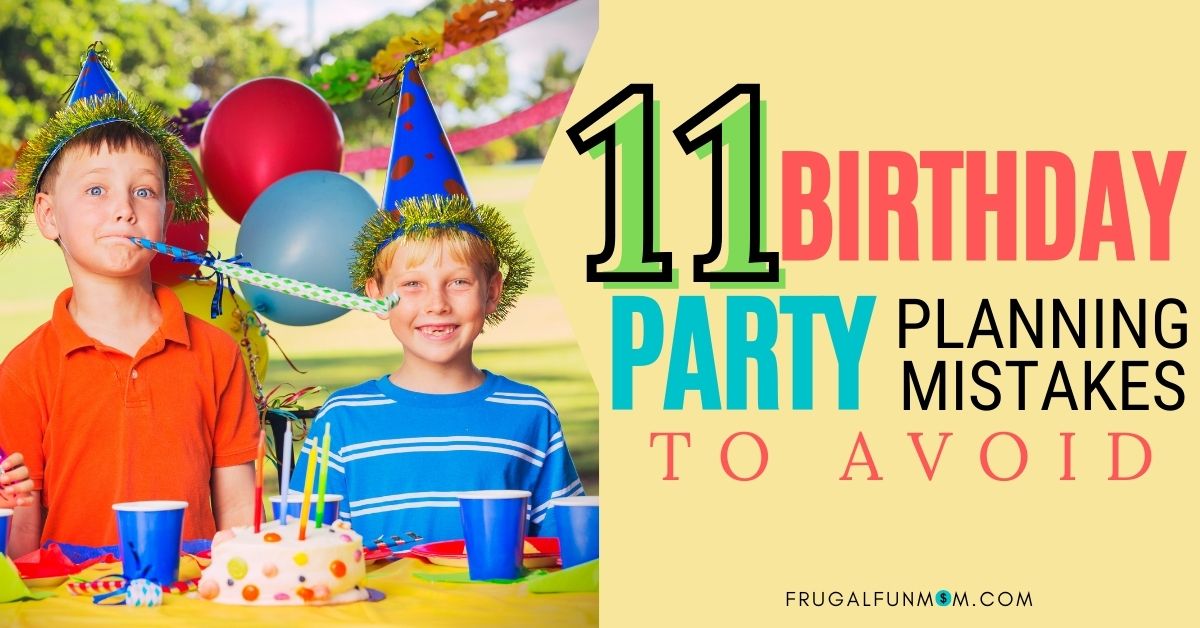 11 Birthday Party Planning Mistakes To Avoid - FAB Party Planning Mom