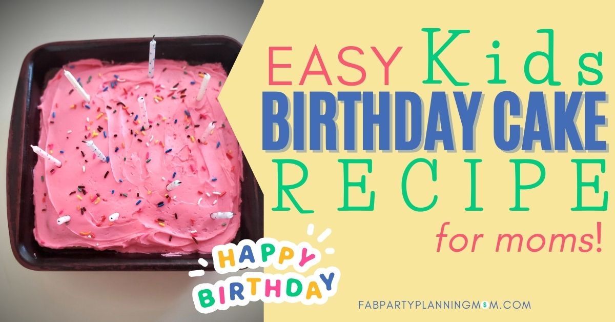 Easy Kids Birthday Cake Recipe For Moms - FAB Party Planning Mom